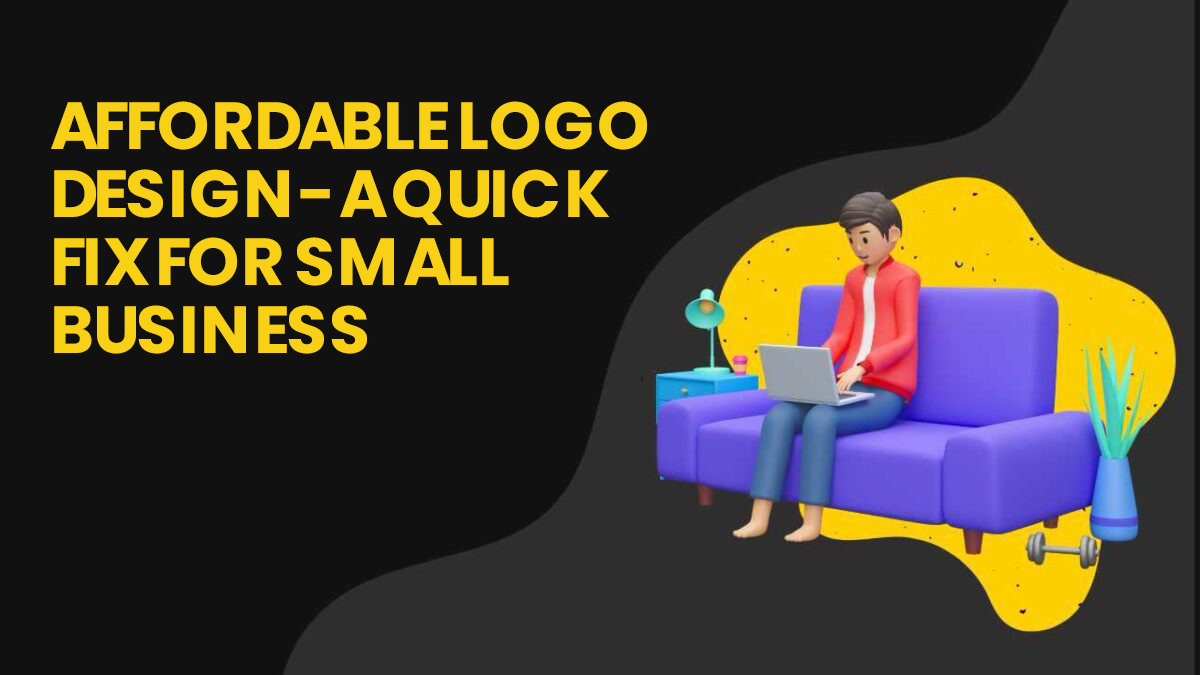 Affordable Logo Design- A Quick Fix for Small Business - Logo Designs Hub